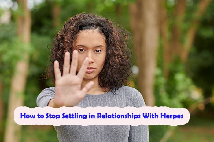 How to Stop Settling in Relationships With Herpes and Reclaim Your ...
