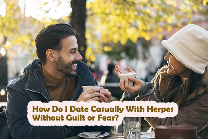 How Do I Date Casually With Herpes Without Guilt or Fear?