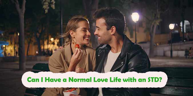 How to Have a Normal Love Life When You Have an STD | Complete Dating Guide