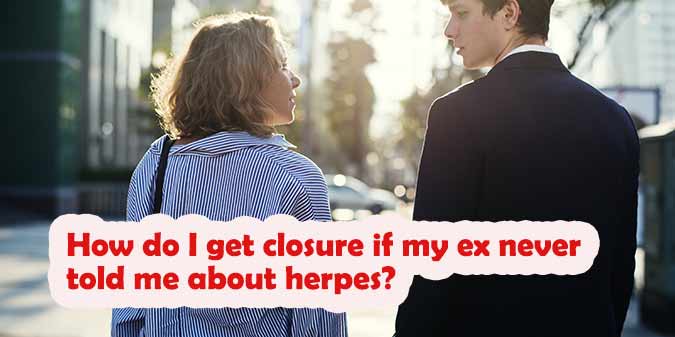 How Do I Get Closure if My Ex Never Told Me About Herpes?